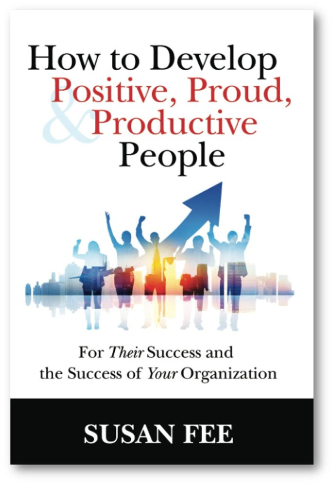 How To Develop Positive, Proud & Productive People — Walk The Talk